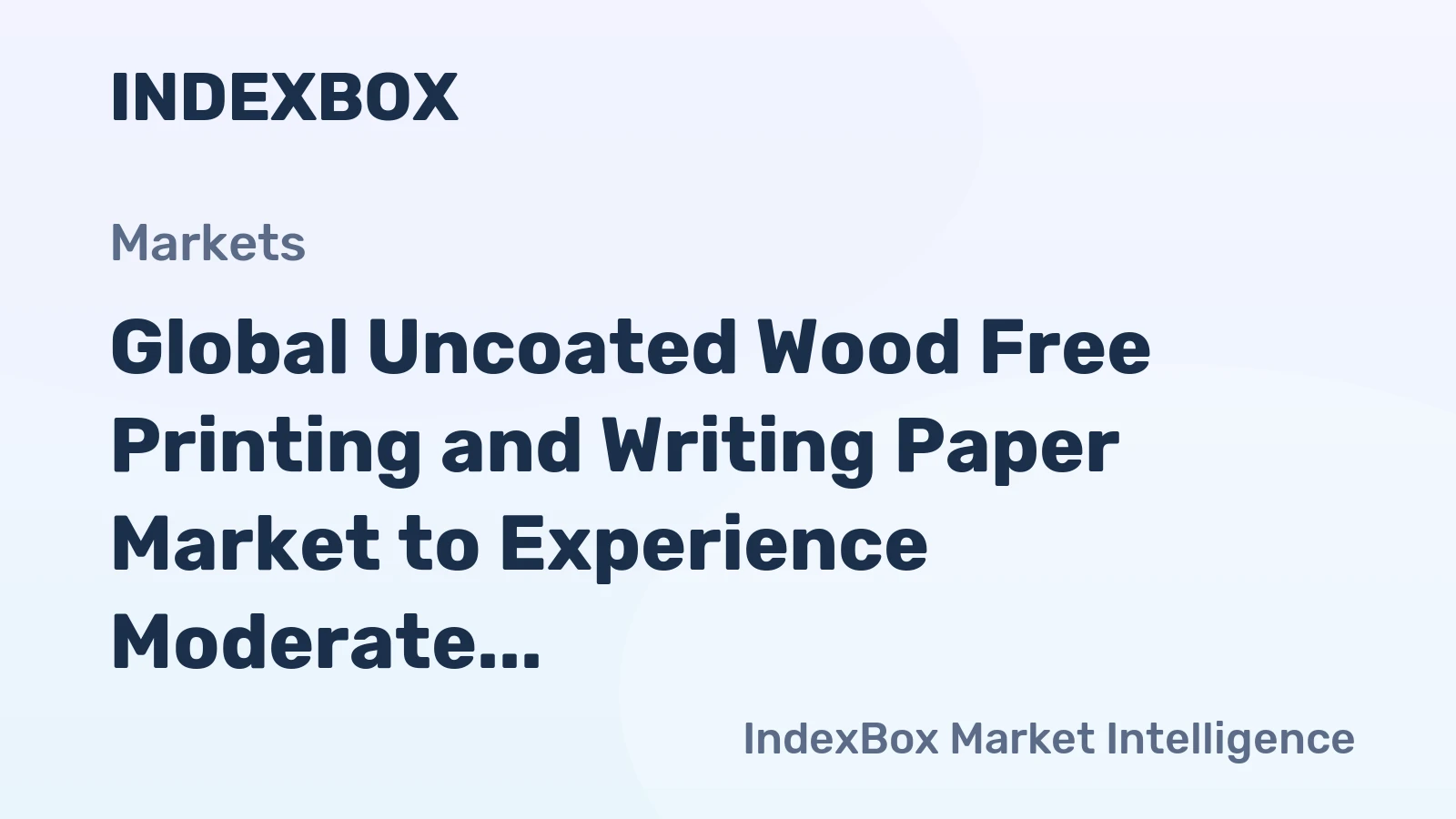 Global Uncoated Wood Free Printing and Writing Paper Market to Experience Moderate Growth with +1.3% CAGR