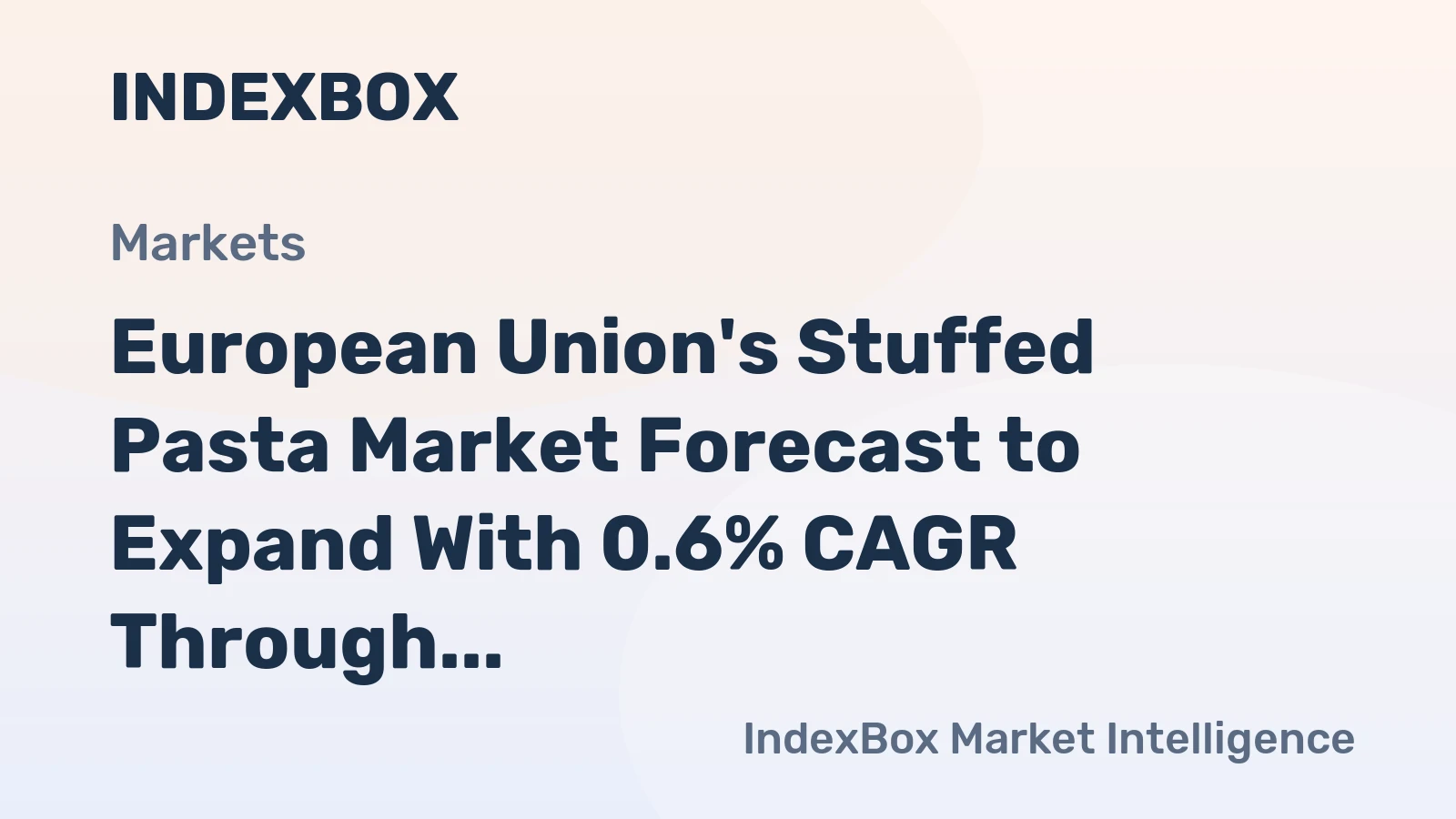 European Union's Stuffed Pasta Market Forecast to Expand With 0.6% CAGR Through 2035