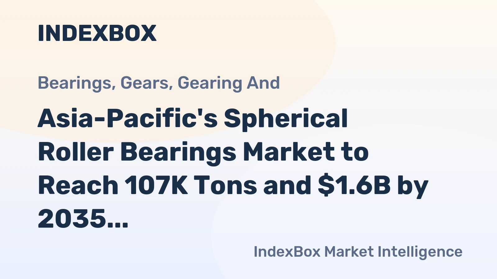 Asia-Pacific's Spherical Roller Bearings Market to Reach 107K Tons and $1.6B by 2035