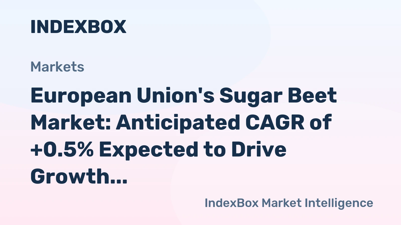 European Union's Sugar Beet Market: Anticipated CAGR of +0.5% Expected to Drive Growth