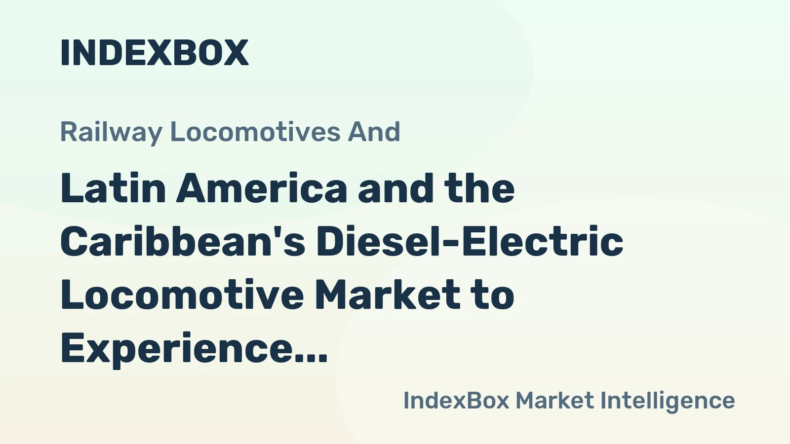 Latin America and the Caribbean's Diesel-Electric Locomotive Market to Experience Modest Growth with CAGR of +1.3%