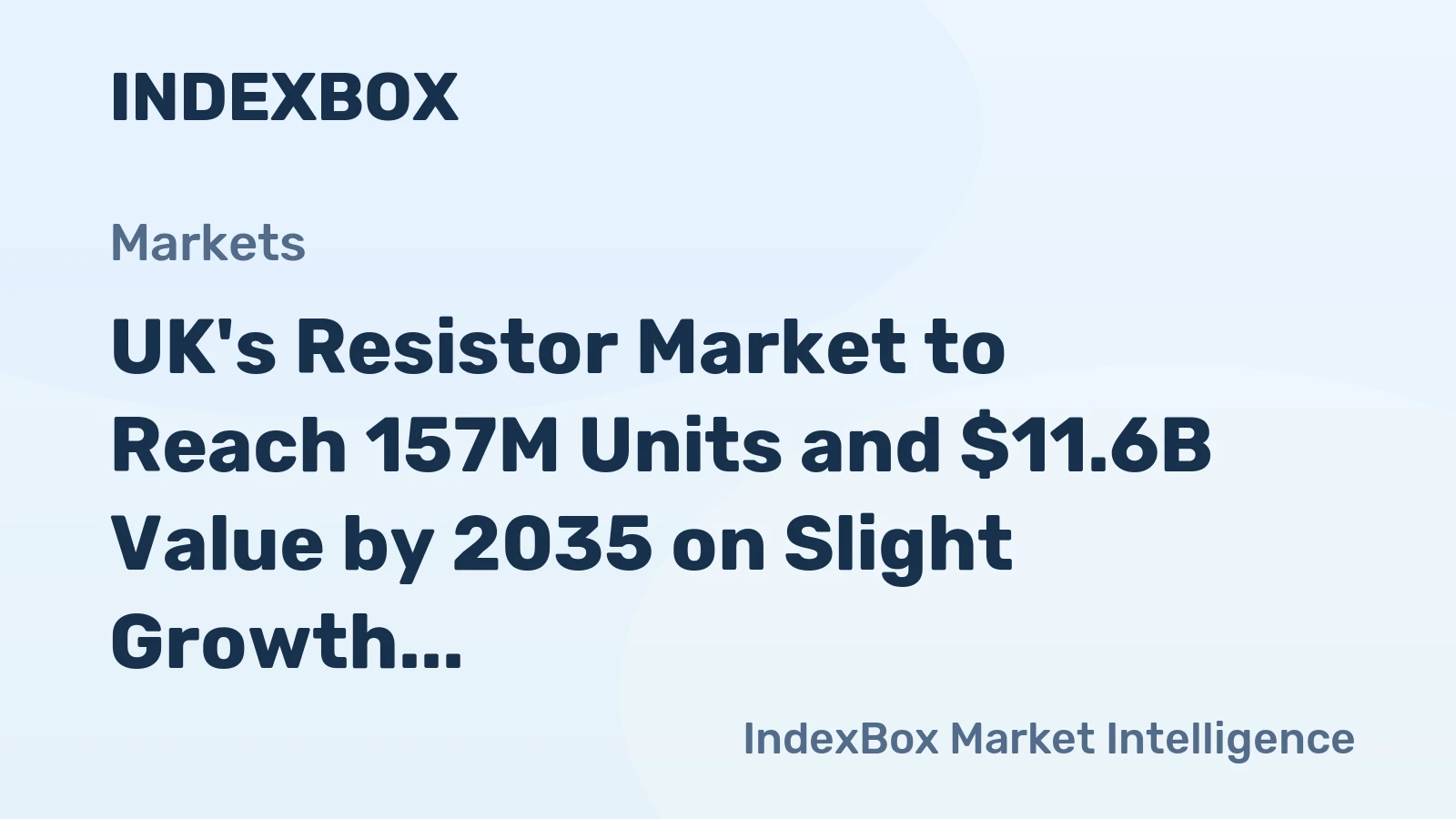 UK's Resistor Market to Reach 157M Units and $11.6B Value by 2035 on Slight Growth Forecast