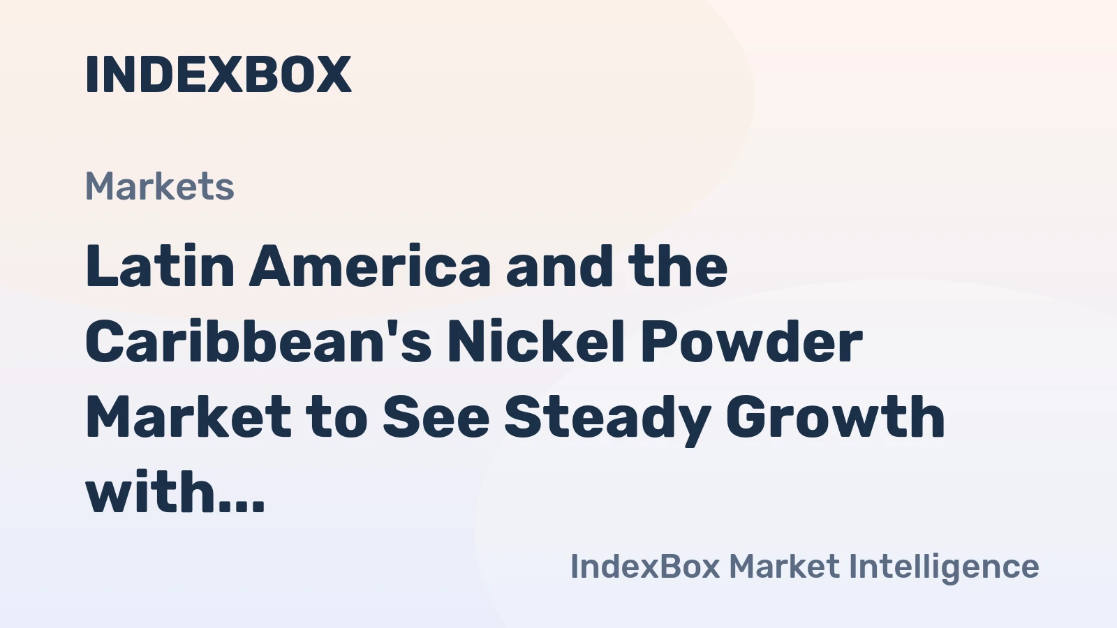 Latin America and the Caribbean's Nickel Powder Market to See Steady Growth with a 2.3% CAGR in Value