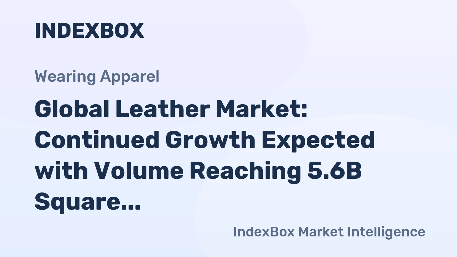 Global Leather Market: Continued Growth Expected with Volume Reaching 5.6B Square Meters and Value at $48.5B by 2035
