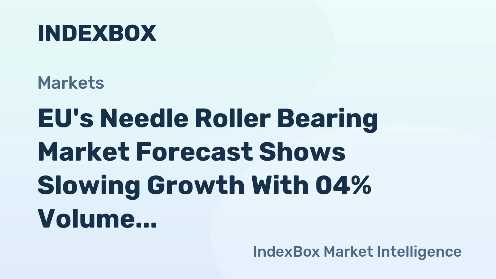 EU's Needle Roller Bearing Market Forecast Shows Slowing Growth With 04% Volume CAGR to 2035