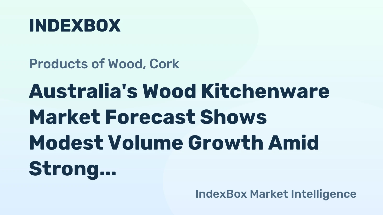 Australia's Wood Kitchenware Market Forecast Shows Modest Volume Growth Amid Strong Value Gains