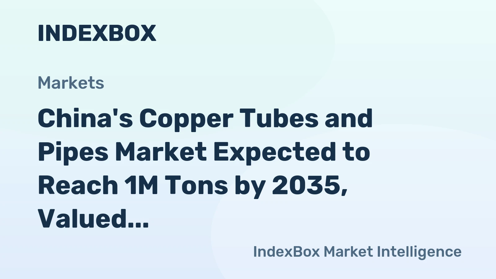 China's Copper Tubes and Pipes Market Expected to Reach 1M Tons by 2035, Valued at $11.5B