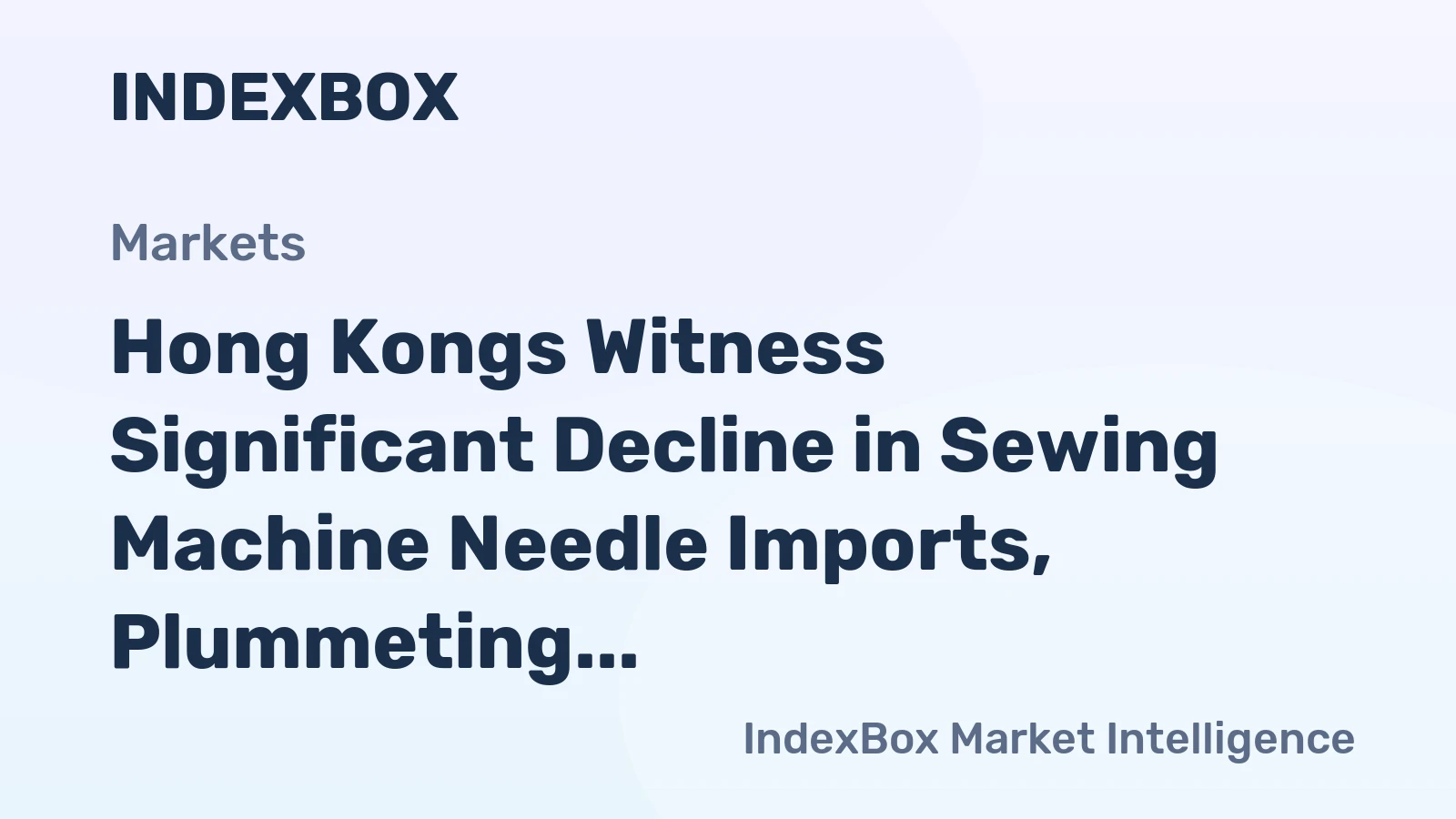 Hong Kongs Witness Significant Decline in Sewing Machine Needle Imports, Plummeting to $13M in 2023