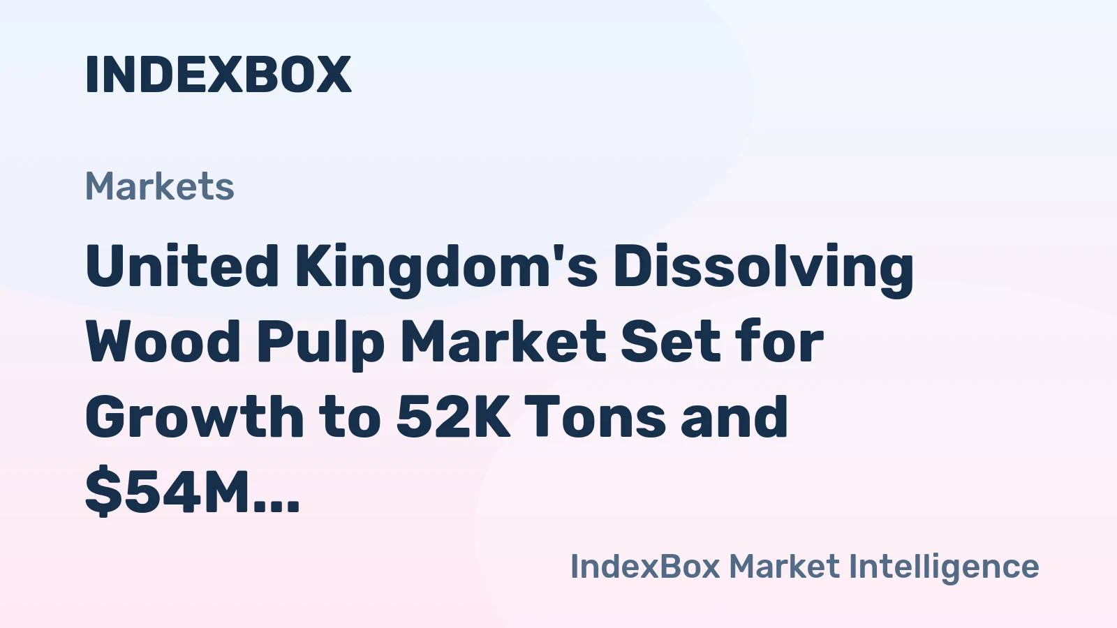 United Kingdom's Dissolving Wood Pulp Market Set for Growth to 52K Tons and $54M