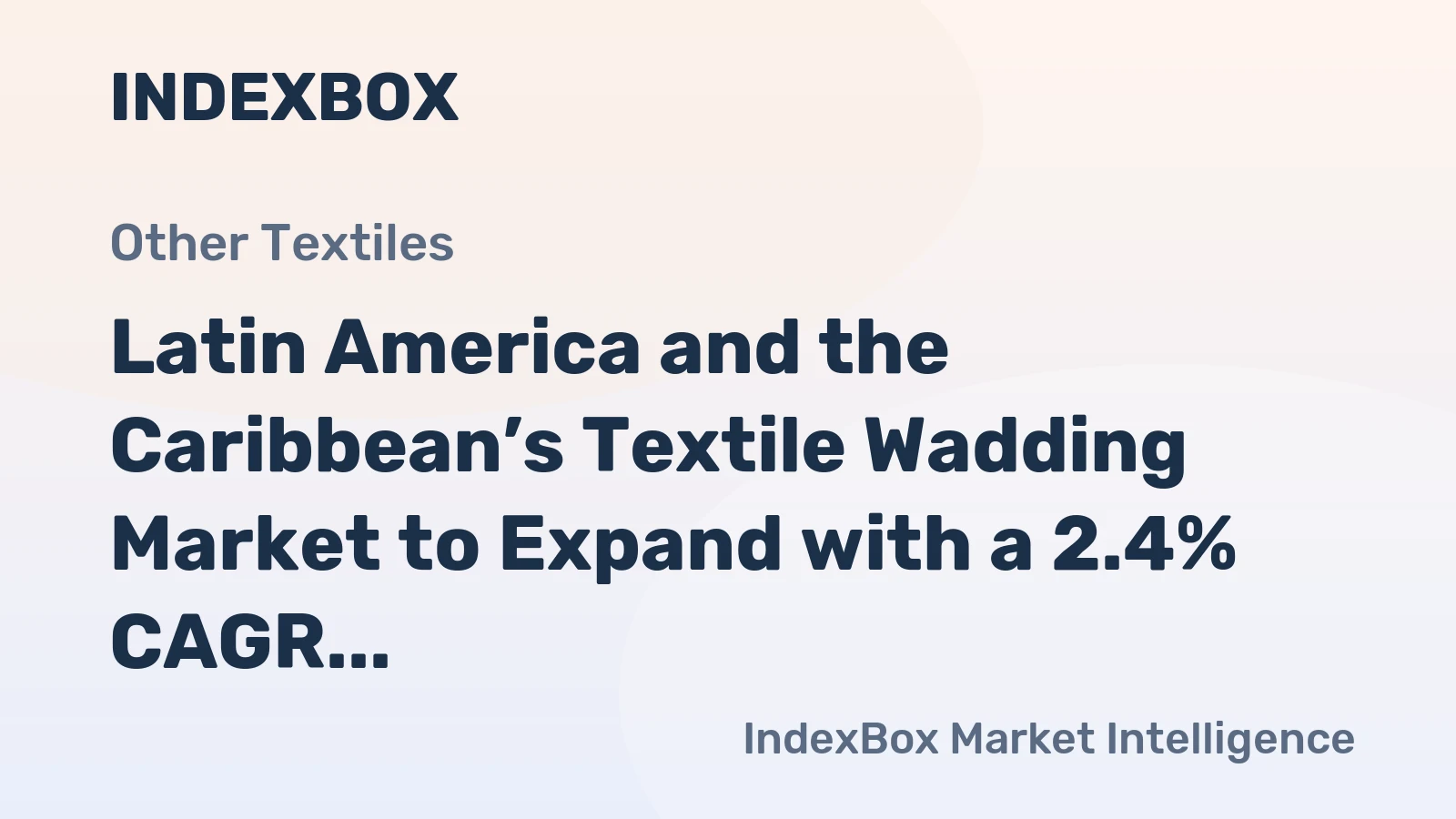 Latin America and the Caribbean’s Textile Wadding Market to Expand with a 2.4% CAGR in Value Terms