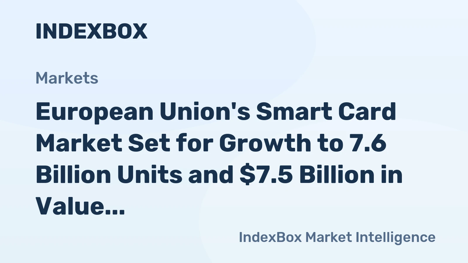 European Union's Smart Card Market Set for Growth to 7.6 Billion Units and $7.5 Billion in Value