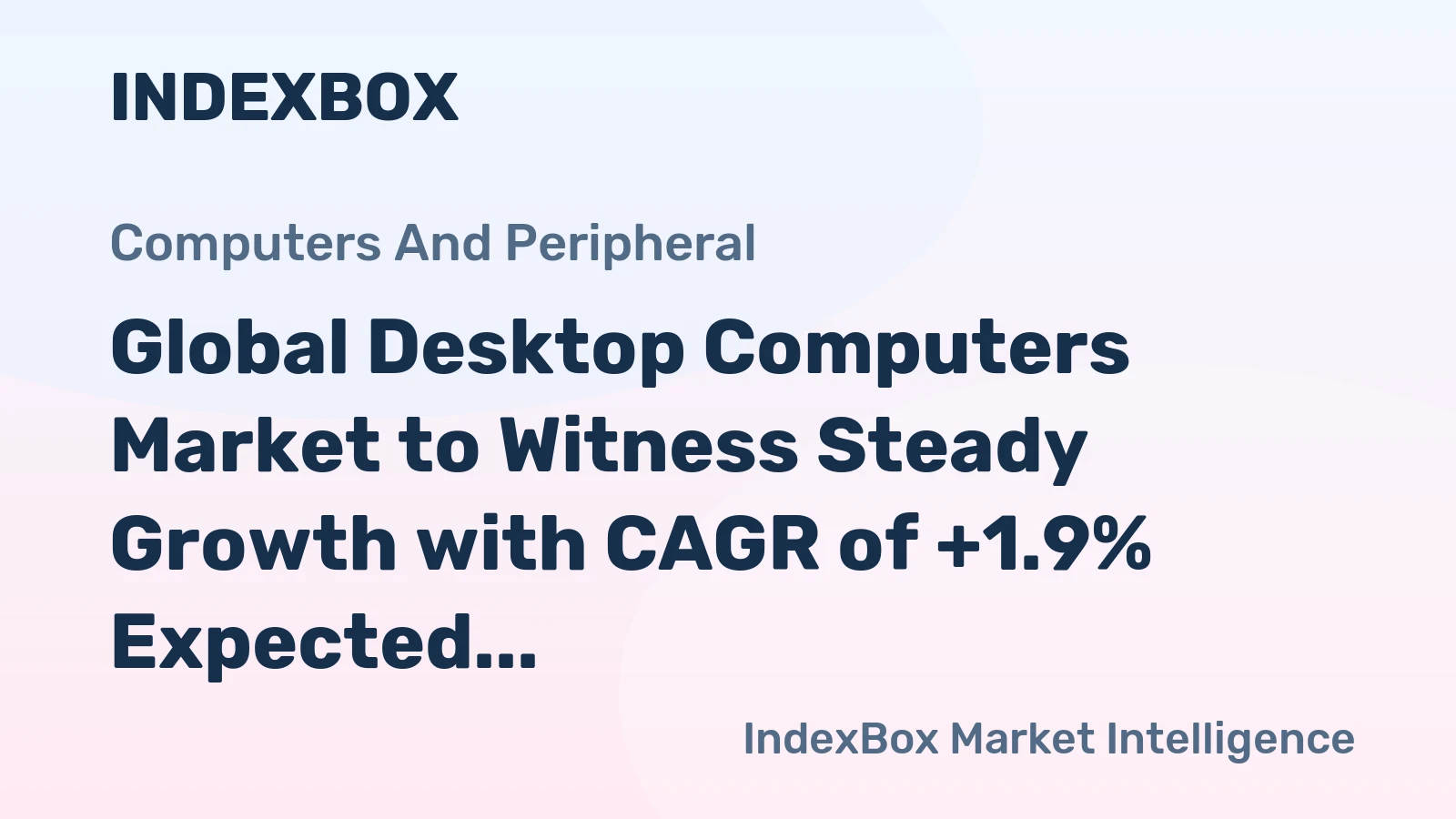 Global Desktop Computers Market to Witness Steady Growth with CAGR of +1.9% Expected by 2035