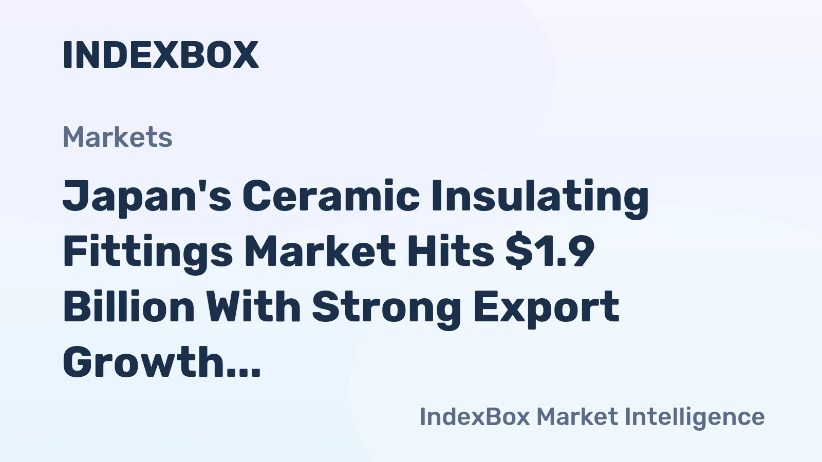 Japan's Ceramic Insulating Fittings Market Hits $1.9 Billion With Strong Export Growth