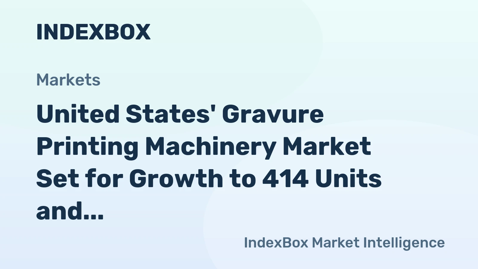 United States' Gravure Printing Machinery Market Set for Growth to 414 Units and $6M