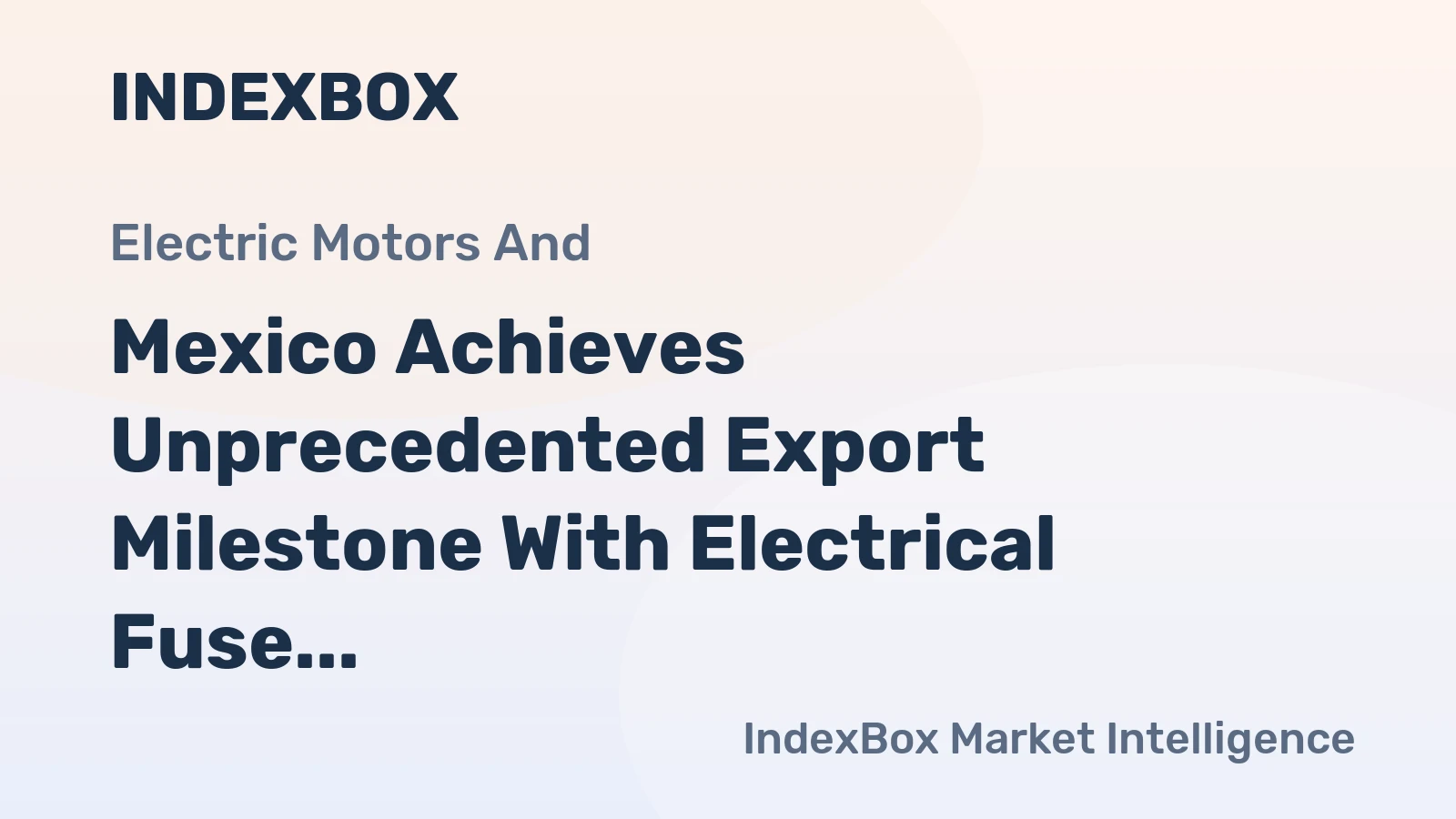 Mexico Achieves Unprecedented Export Milestone With Electrical Fuse Sales Reaching $470M in 2024