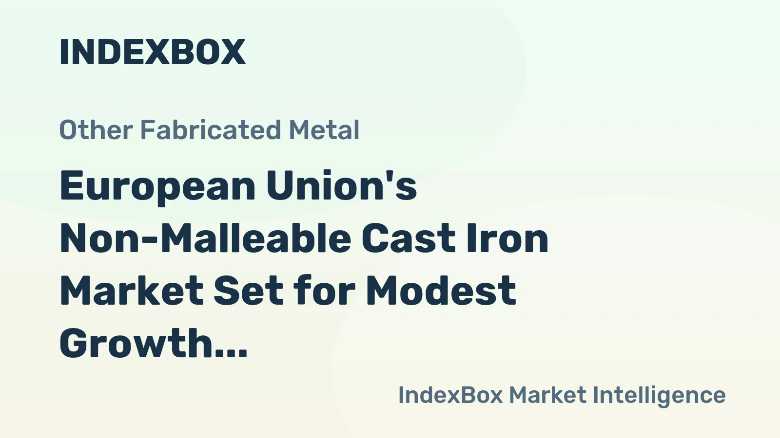 European Union's Non-Malleable Cast Iron Market Set for Modest Growth with a +0.7% CAGR