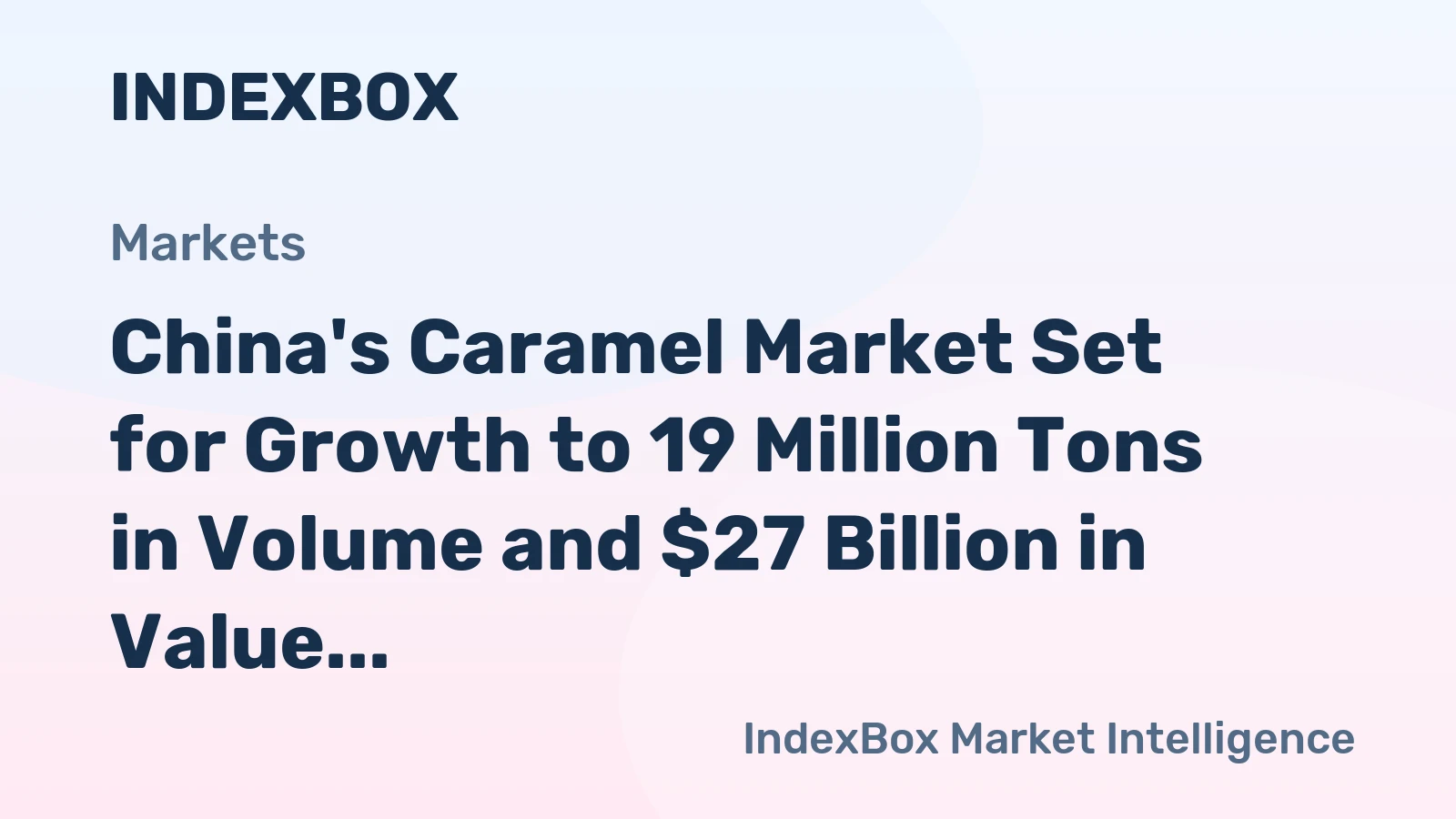 China's Caramel Market Set for Growth to 19 Million Tons in Volume and $27 Billion in Value