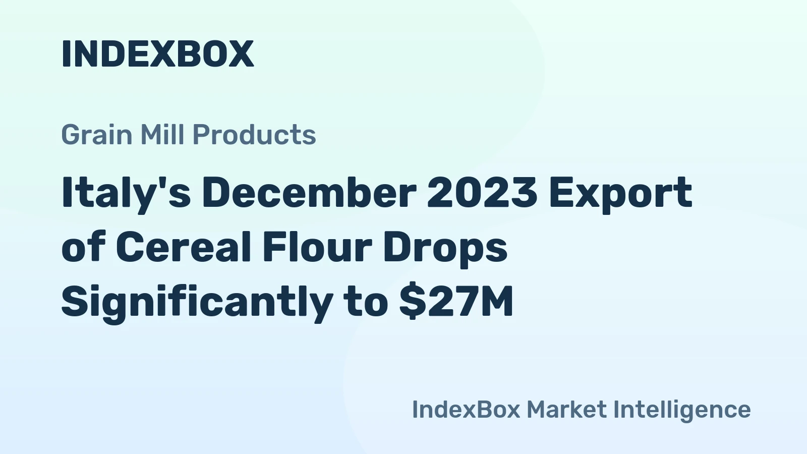Italy's December 2023 Export of Cereal Flour Drops Significantly to $27M