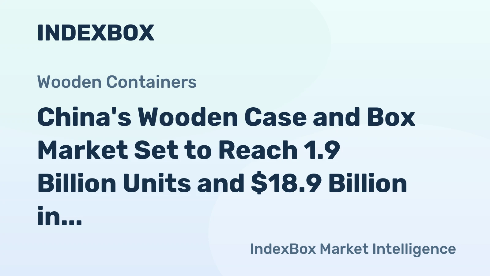 China's Wooden Case and Box Market Set to Reach 1.9 Billion Units and $18.9 Billion in Value by 2035