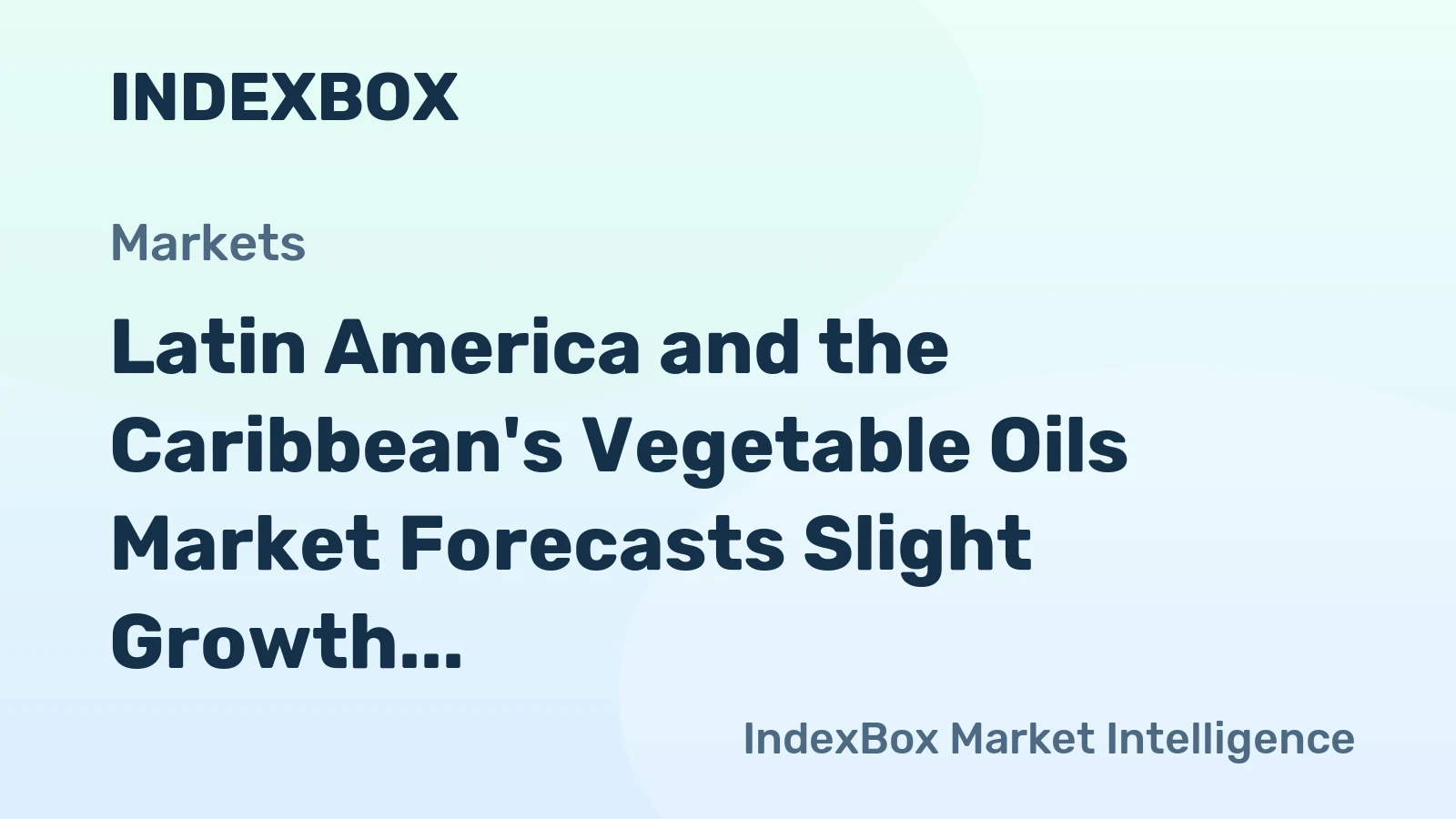Latin America and the Caribbean's Vegetable Oils Market Forecasts Slight Growth with a +0.7% Volume CAGR