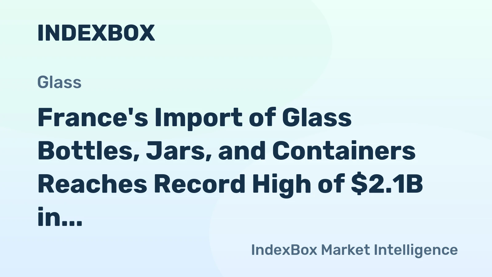 France's Import of Glass Bottles, Jars, and Containers Reaches Record High of $2.1B in 2023