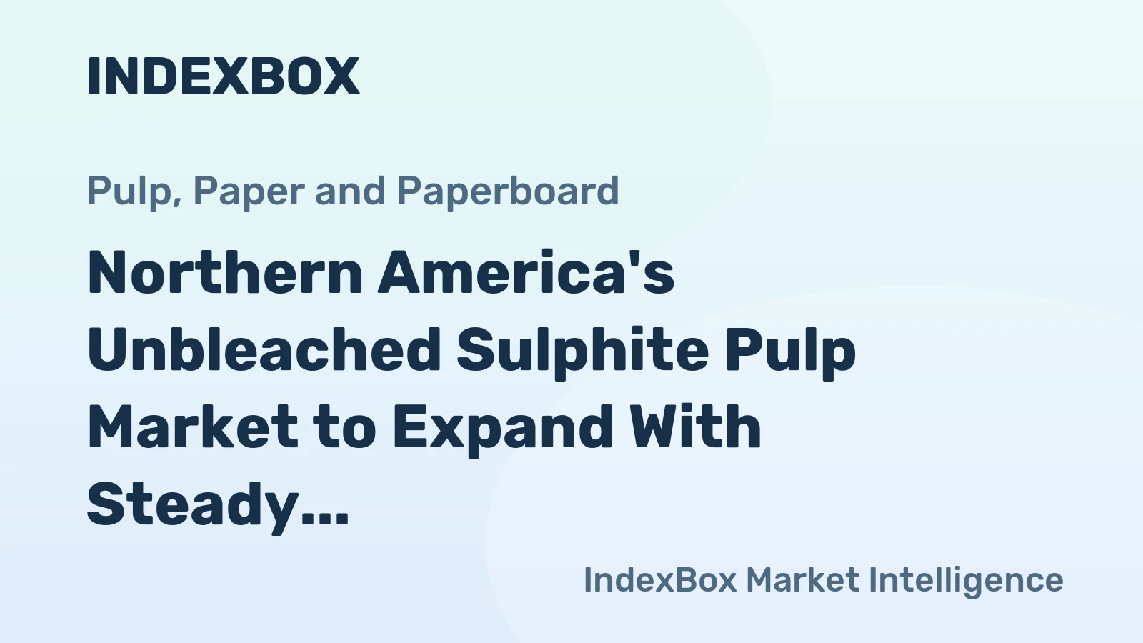 Northern America's Unbleached Sulphite Pulp Market to Expand With Steady CAGR Amid Strong US Dominance