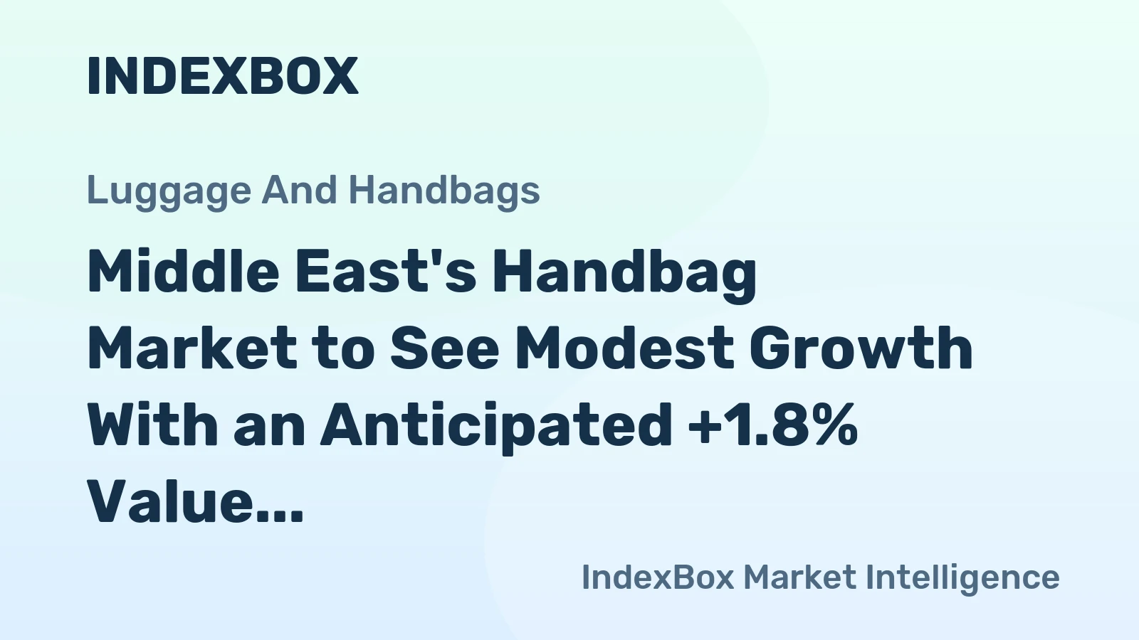 Middle East's Handbag Market to See Modest Growth With an Anticipated +1.8% Value CAGR