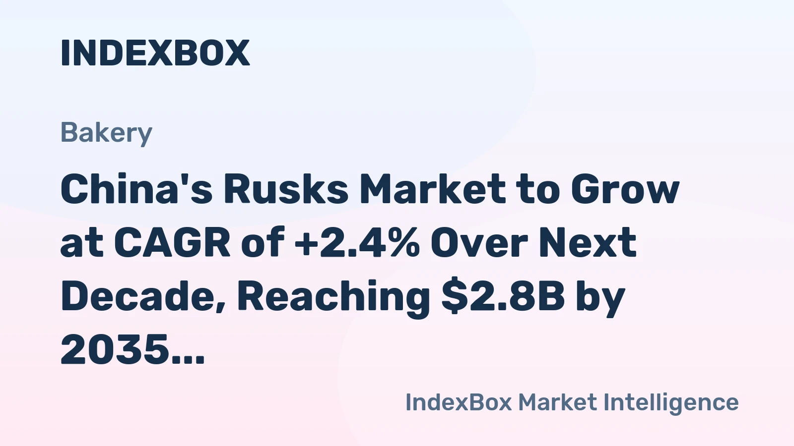 China's Rusks Market to Grow at CAGR of +2.4% Over Next Decade, Reaching $2.8B by 2035