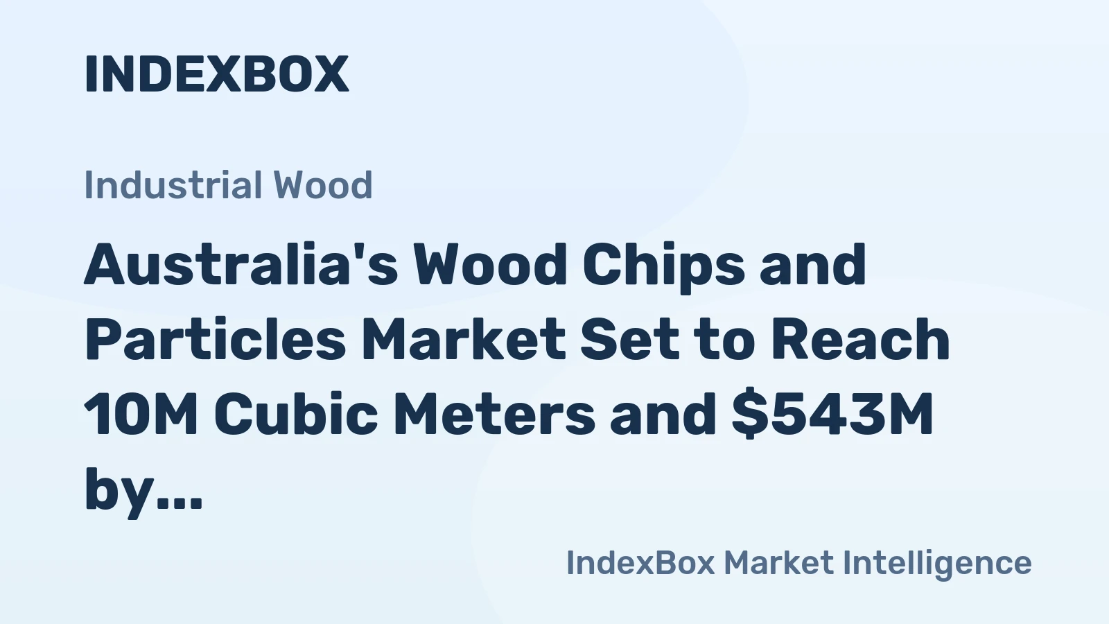 Australia's Wood Chips and Particles Market Set to Reach 10M Cubic Meters and $543M by 2035