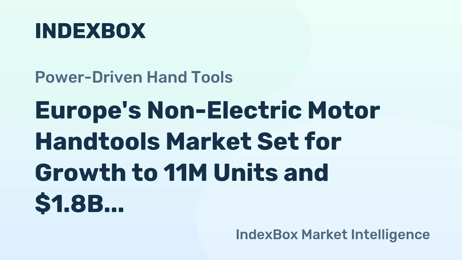 Europe's Non-Electric Motor Handtools Market Set for Growth to 11M Units and $1.8B
