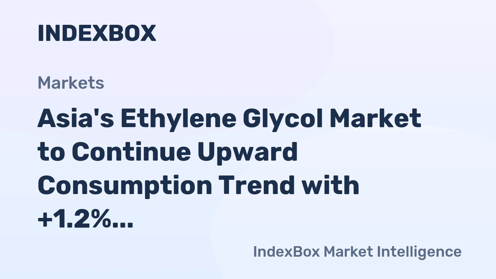 Asia's Ethylene Glycol Market to Continue Upward Consumption Trend with +1.2% CAGR Forecasted