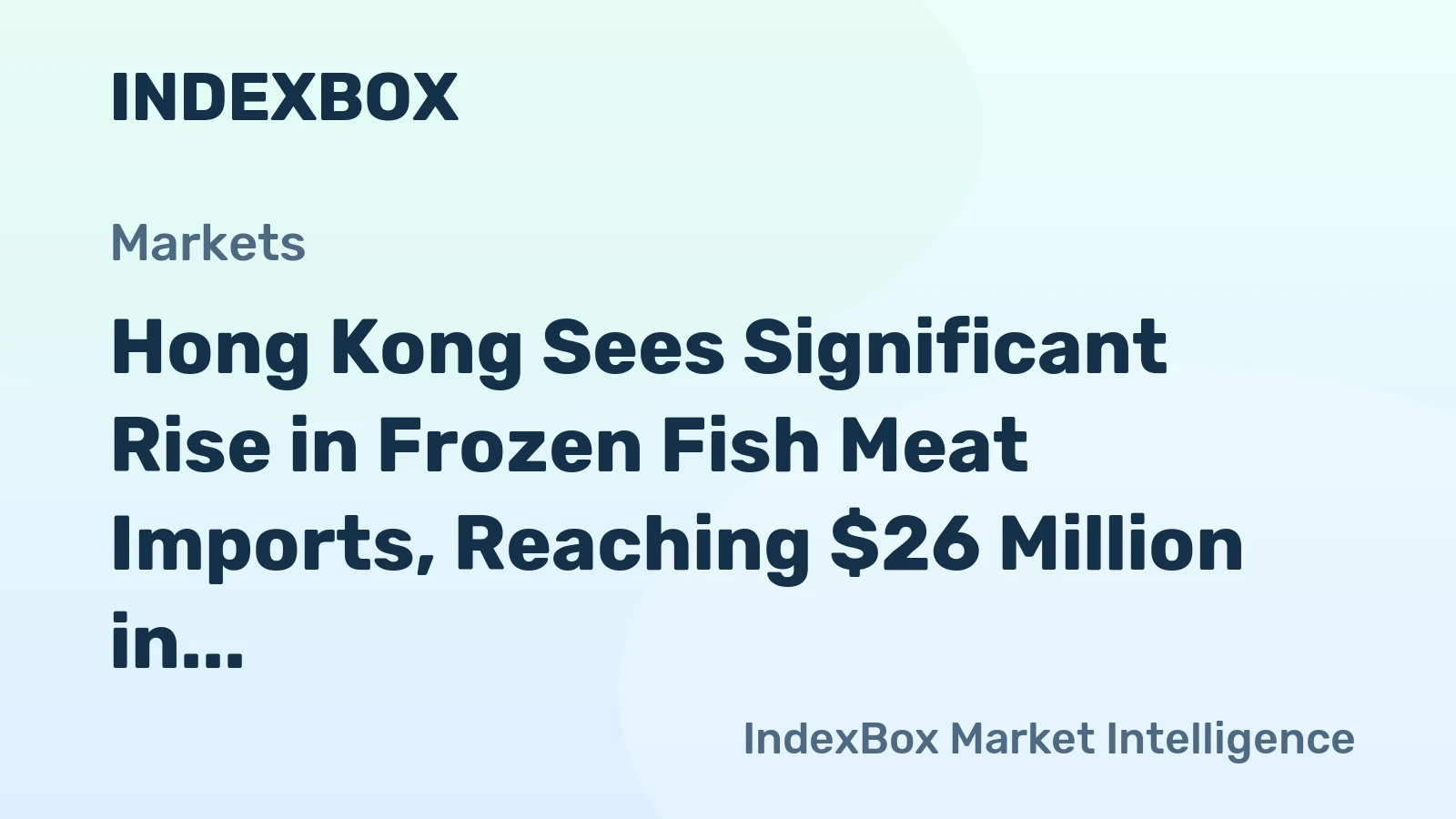 Hong Kong Sees Significant Rise in Frozen Fish Meat Imports, Reaching $26 Million in 2023