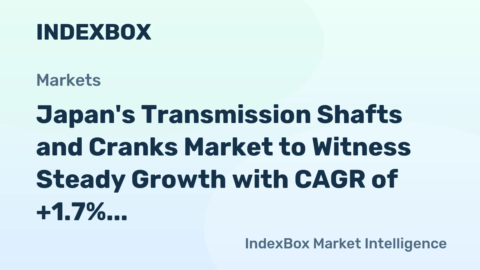 Japan's Transmission Shafts and Cranks Market to Witness Steady Growth with CAGR of +1.7%