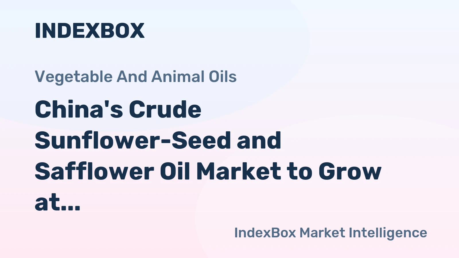 China's Crude Sunflower-Seed and Safflower Oil Market to Grow at +2.1% CAGR, Reaching $1.7B by 2035