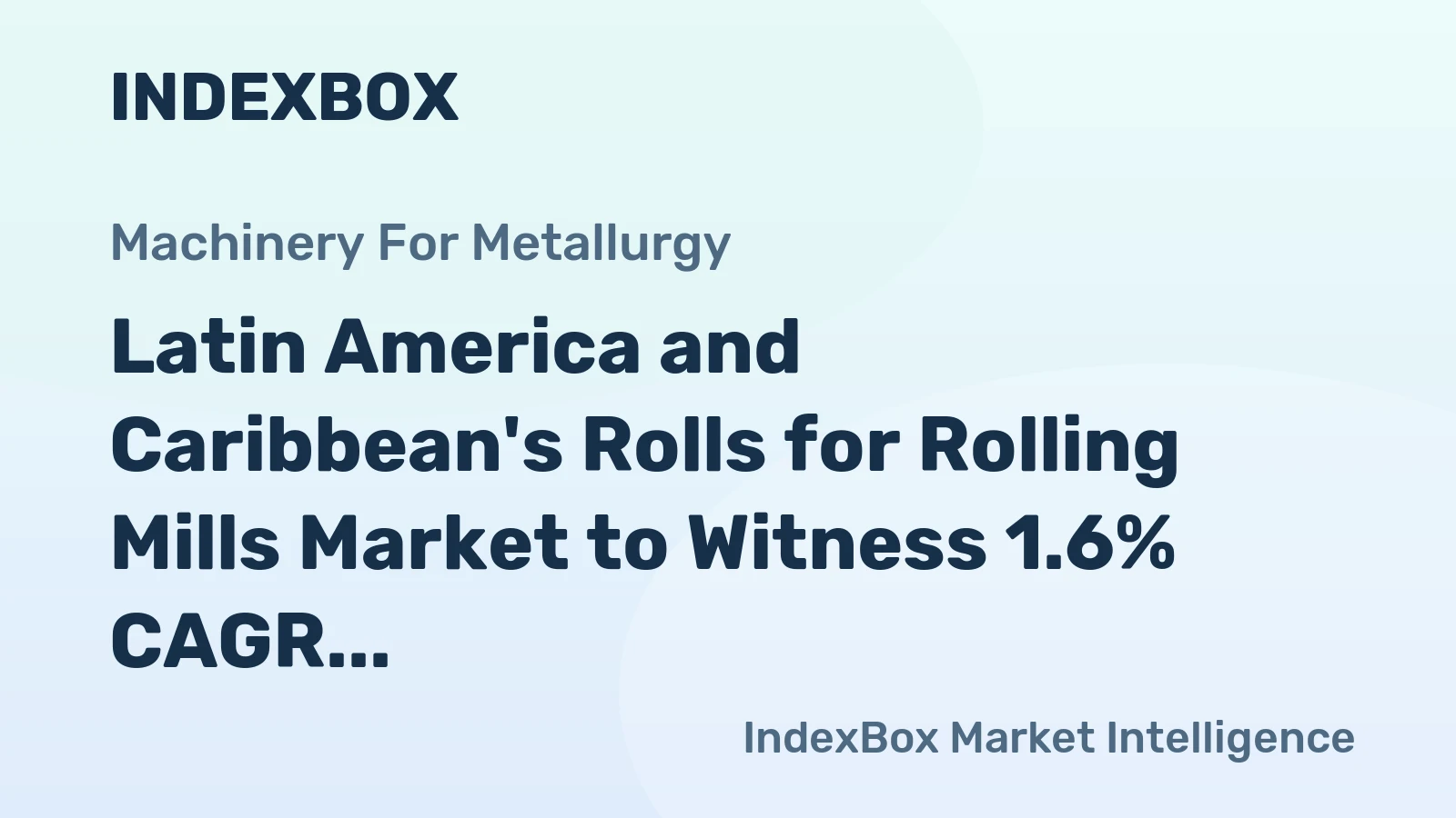 Latin America and Caribbean's Rolls for Rolling Mills Market to Witness 1.6% CAGR Growth Through 2035