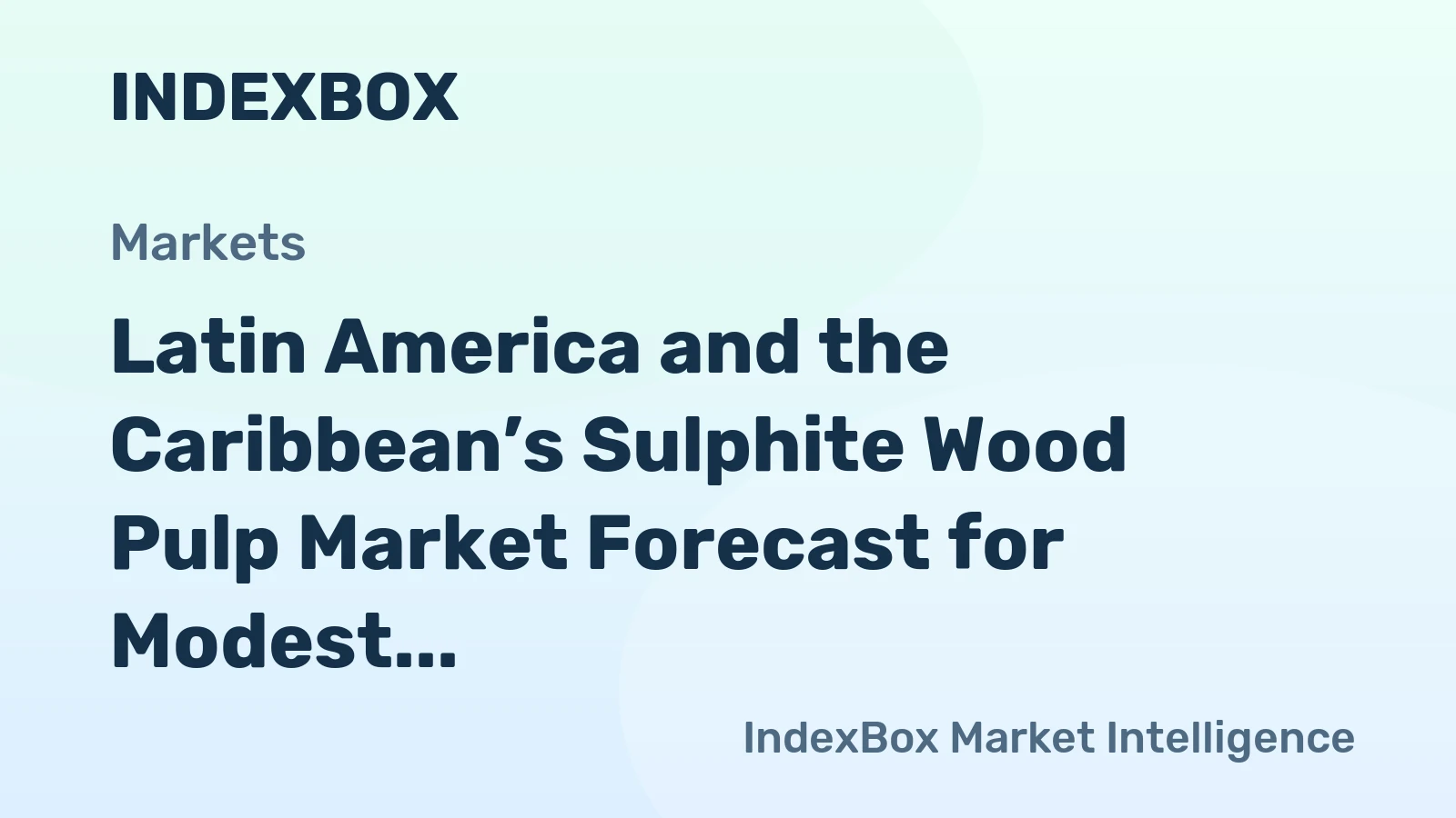 Latin America and the Caribbean’s Sulphite Wood Pulp Market Forecast for Modest Growth With a 1.7% CAGR in Value