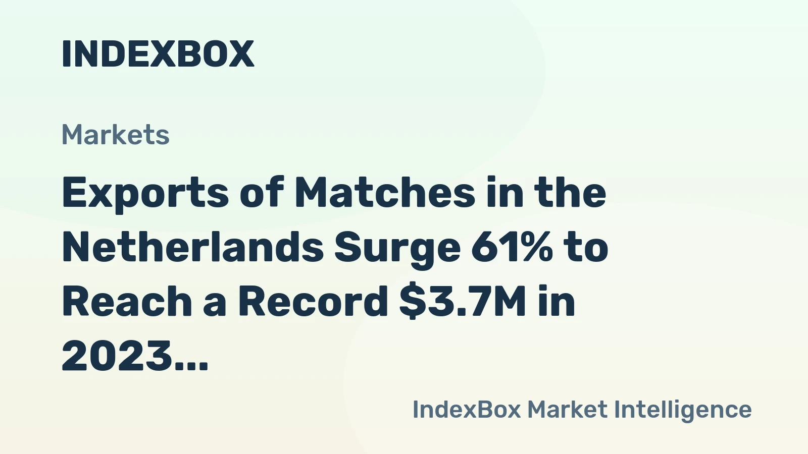 Exports of Matches in the Netherlands Surge 61% to Reach a Record $3.7M in 2023