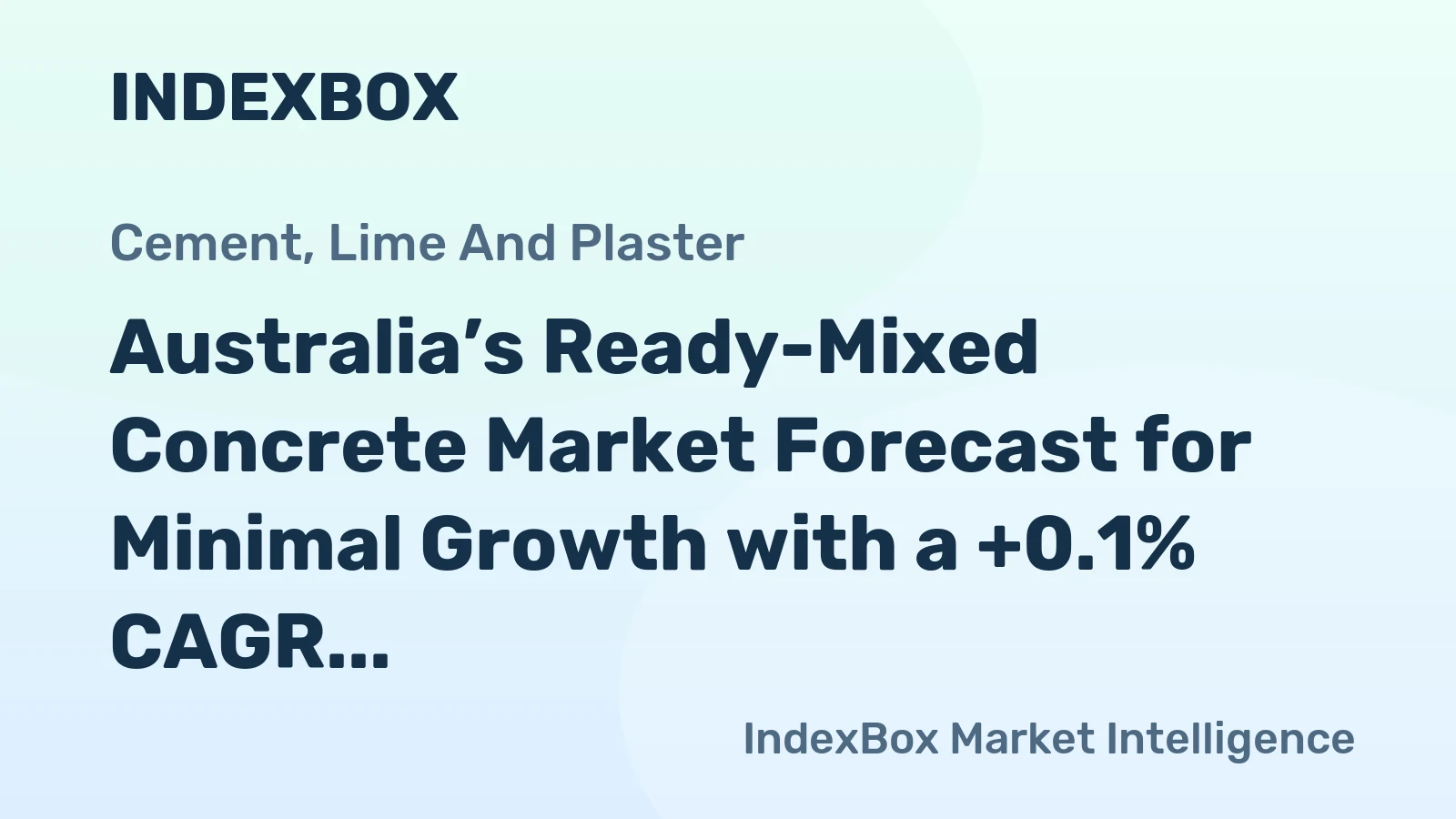 Australia’s Ready-Mixed Concrete Market Forecast for Minimal Growth with a +0.1% CAGR