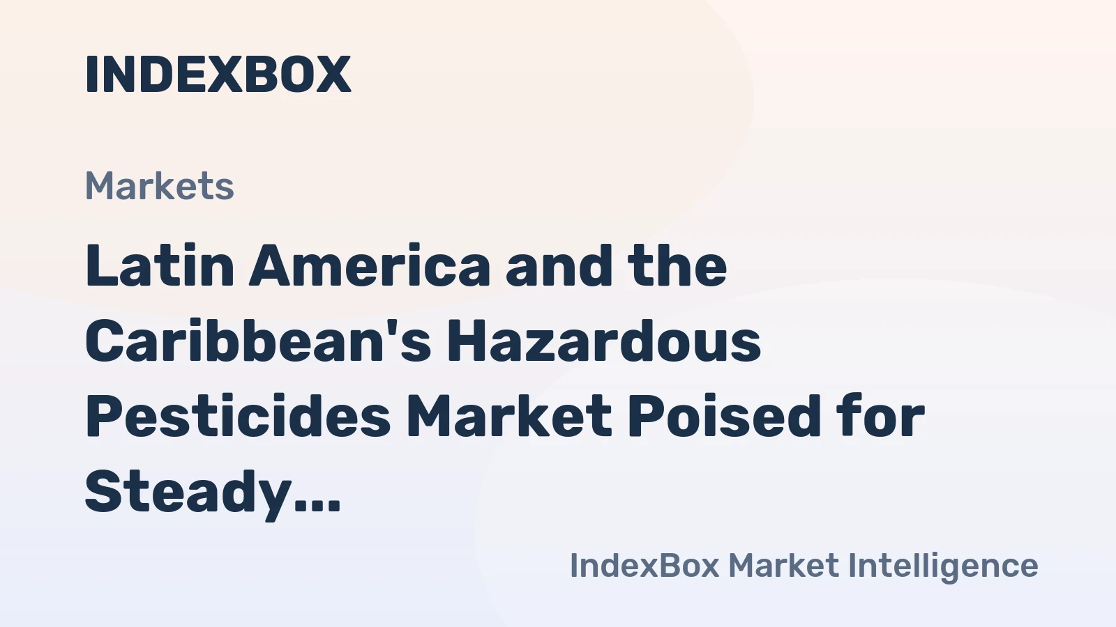 Latin America and the Caribbean's Hazardous Pesticides Market Poised for Steady Growth With 2.0% CAGR in Value