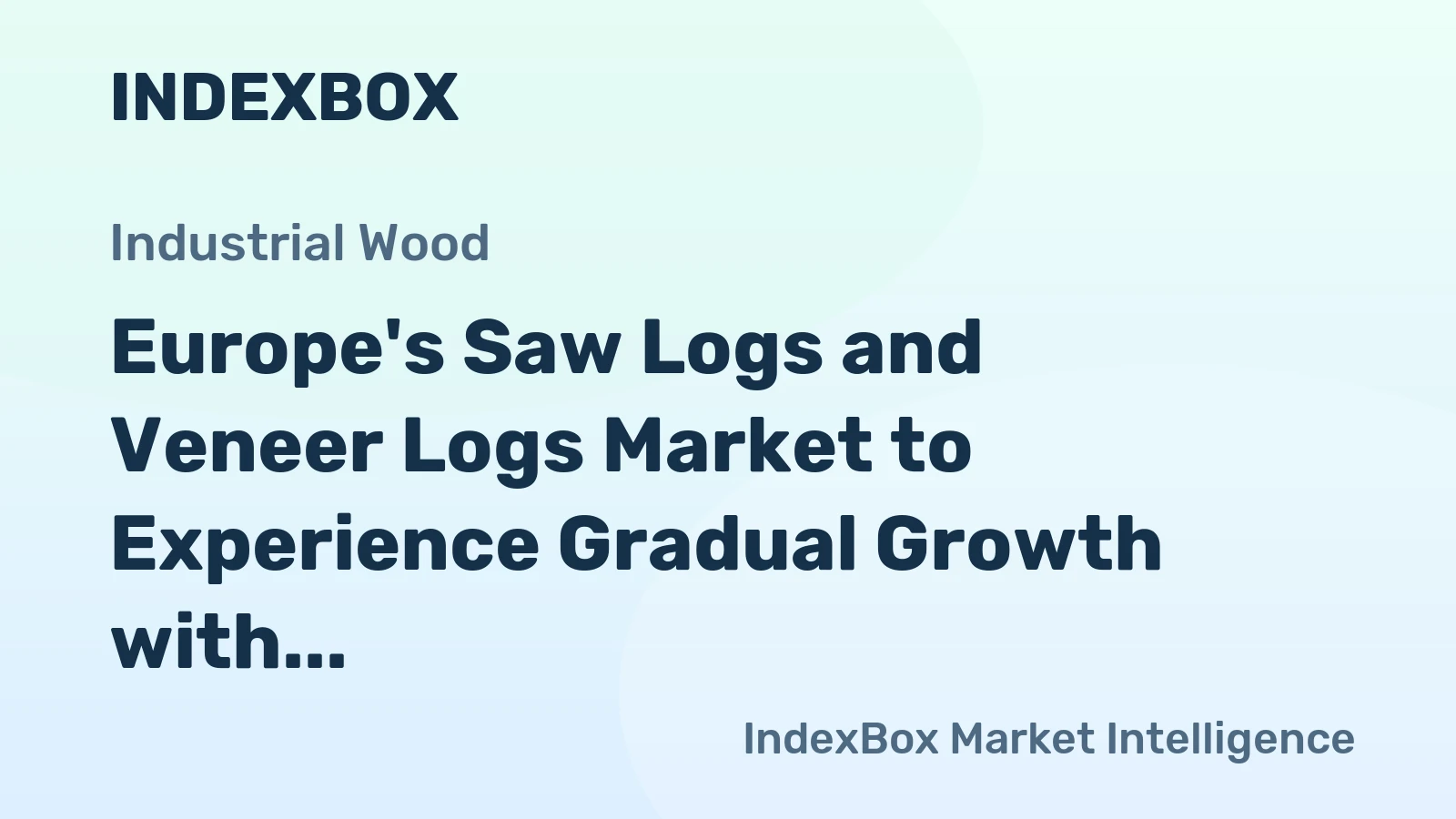 Europe's Saw Logs and Veneer Logs Market to Experience Gradual Growth with +0.5% CAGR over the Next Decade