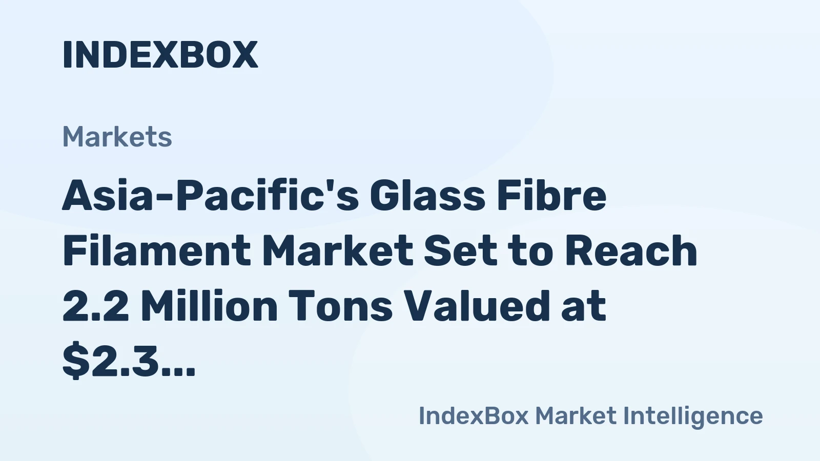Asia-Pacific's Glass Fibre Filament Market Set to Reach 2.2 Million Tons Valued at $2.3 Billion by 2035