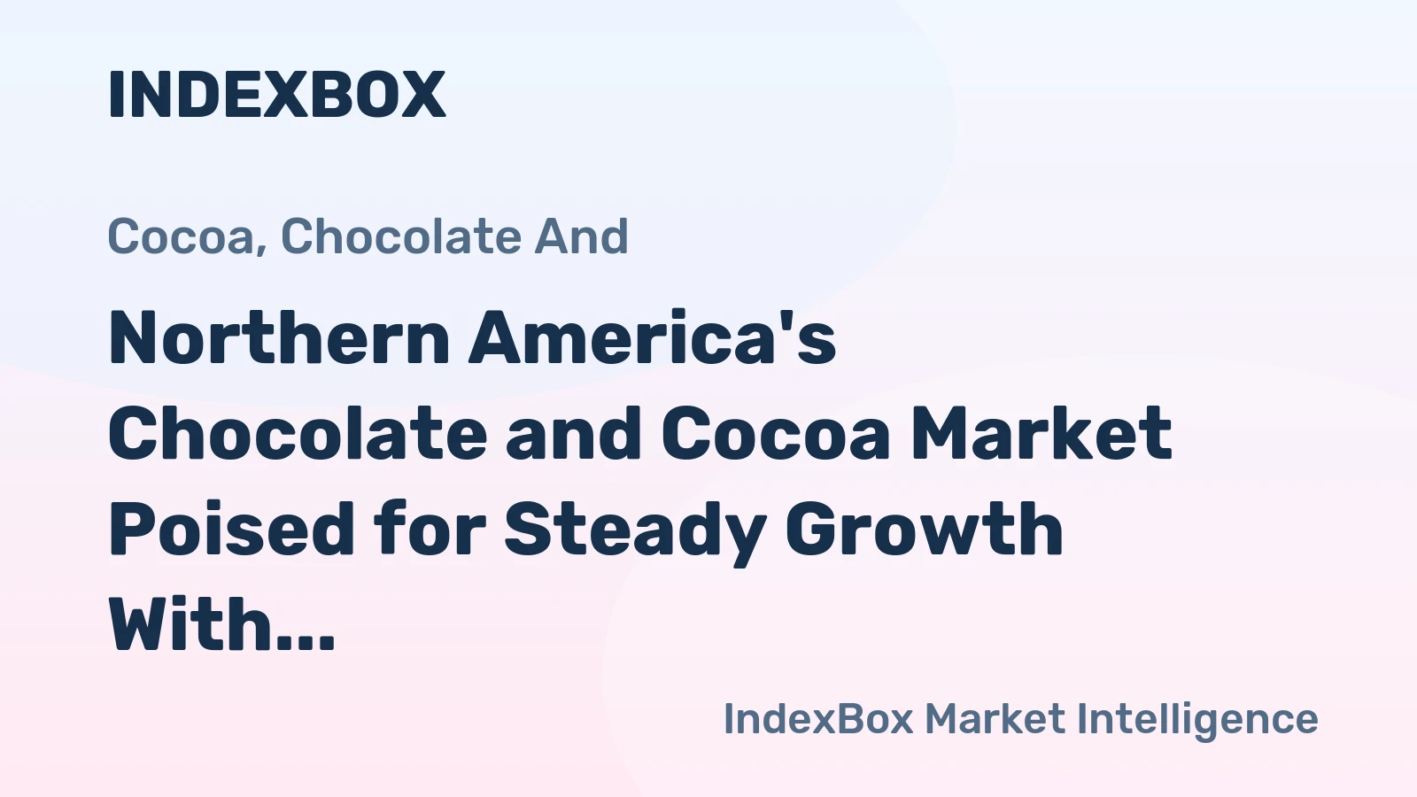 Northern America's Chocolate and Cocoa Market Poised for Steady Growth With 1.3% CAGR in Value