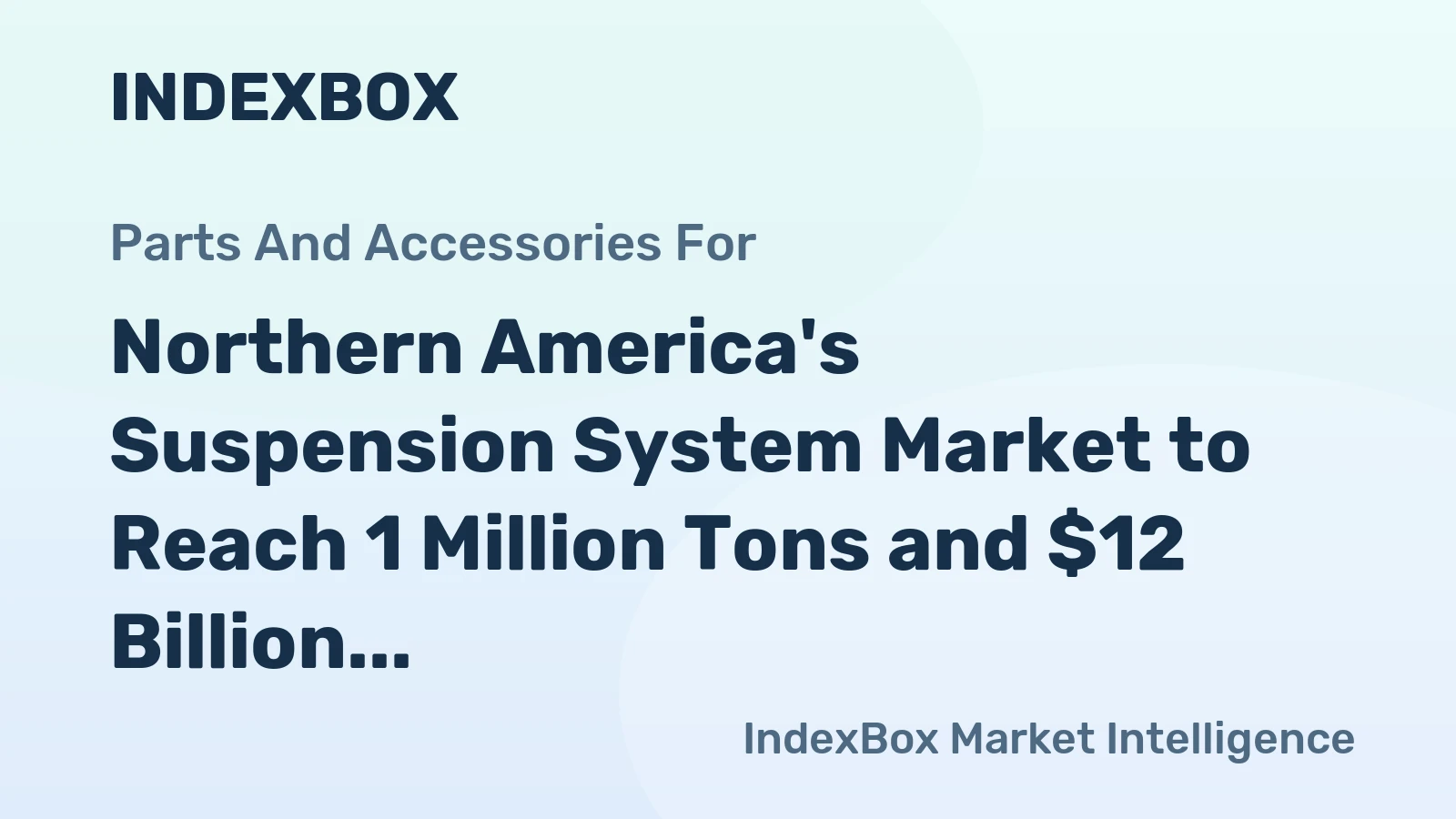 Northern America's Suspension System Market to Reach 1 Million Tons and $12 Billion