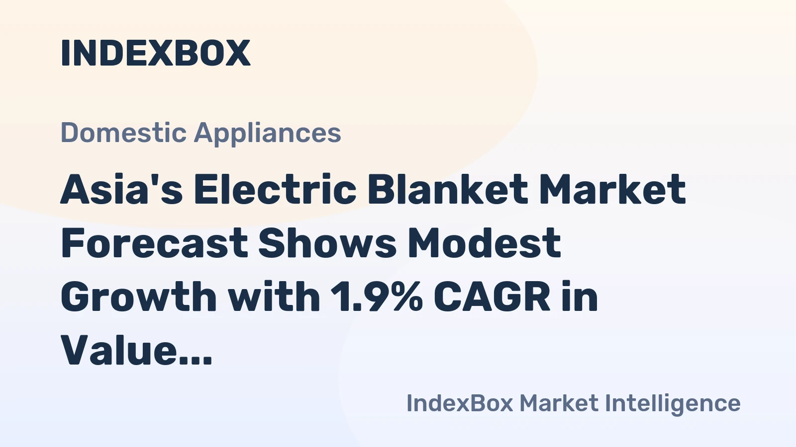 Asia's Electric Blanket Market Forecast Shows Modest Growth with 1.9% CAGR in Value