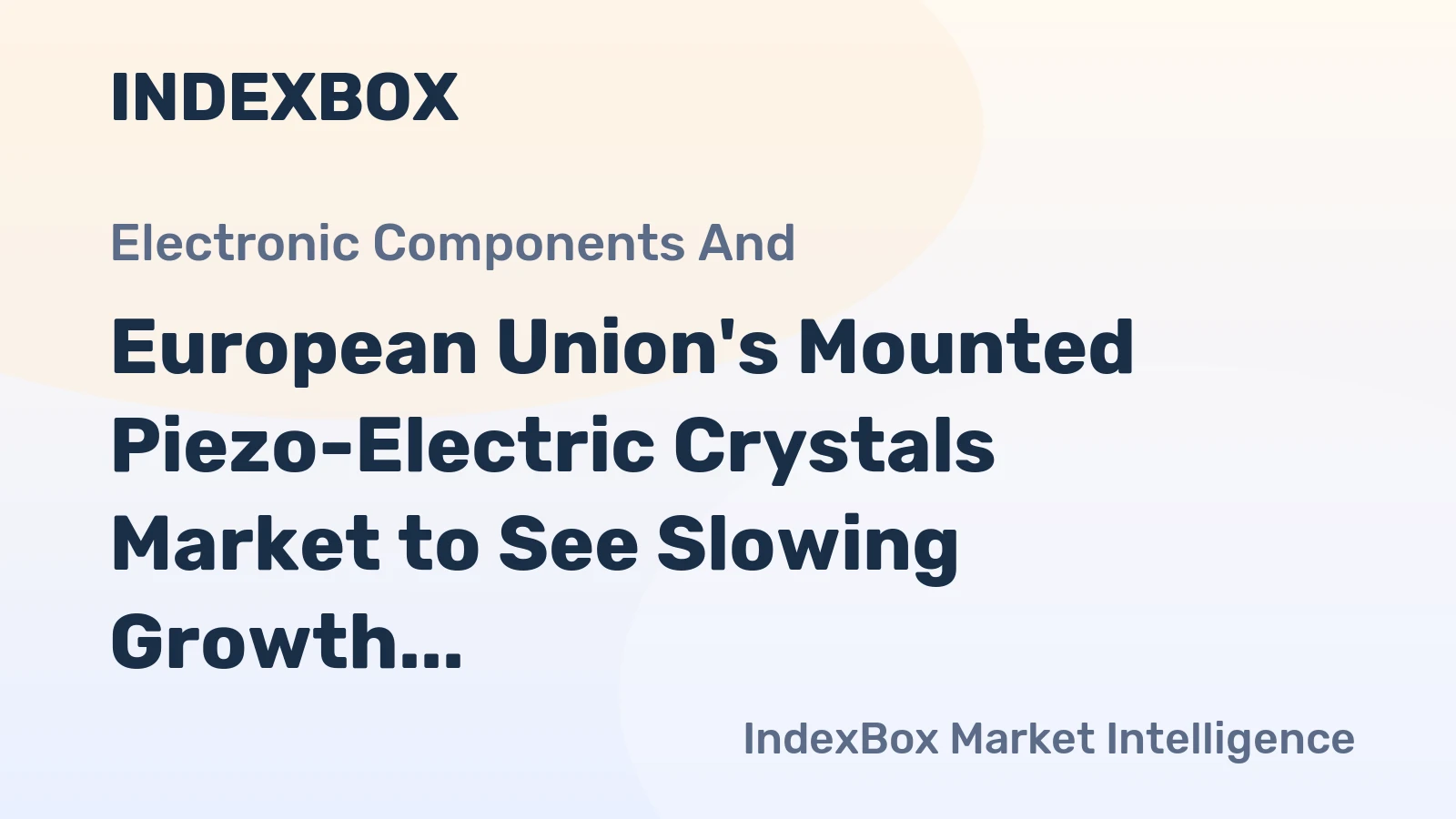 European Union's Mounted Piezo-Electric Crystals Market to See Slowing Growth With a +1.3% Volume CAGR