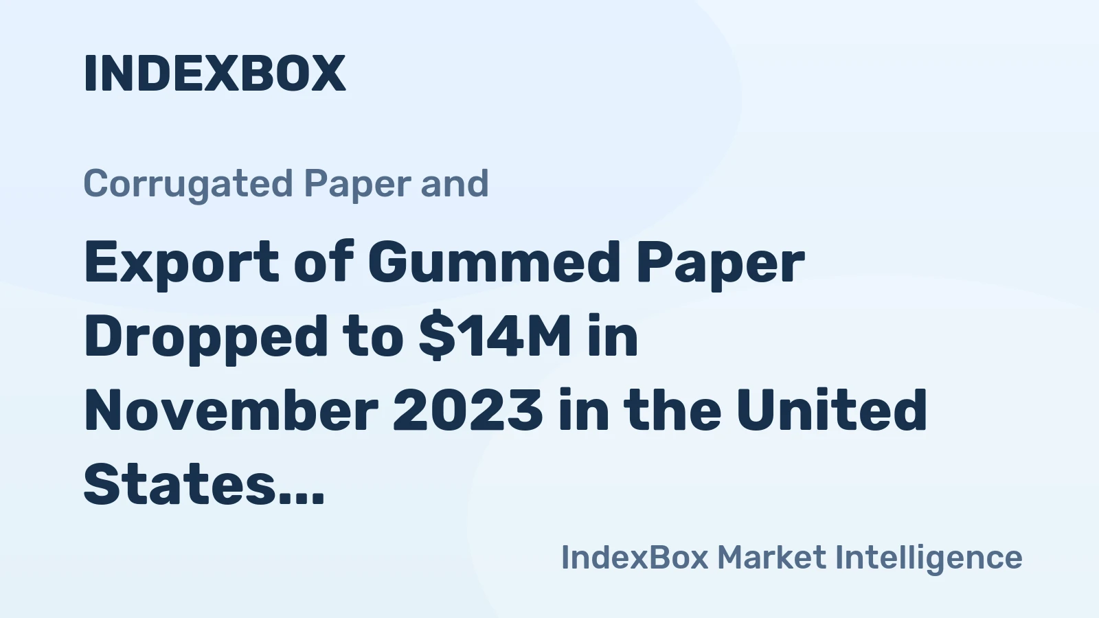 Export of Gummed Paper Dropped to $14M in November 2023 in the United States
