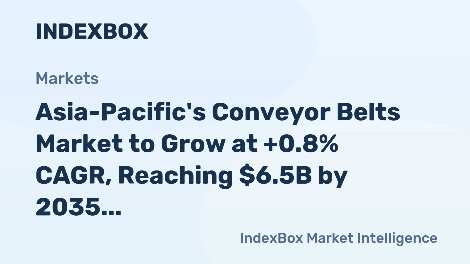Asia-Pacific's Conveyor Belts Market to Grow at +0.8% CAGR, Reaching $6.5B by 2035