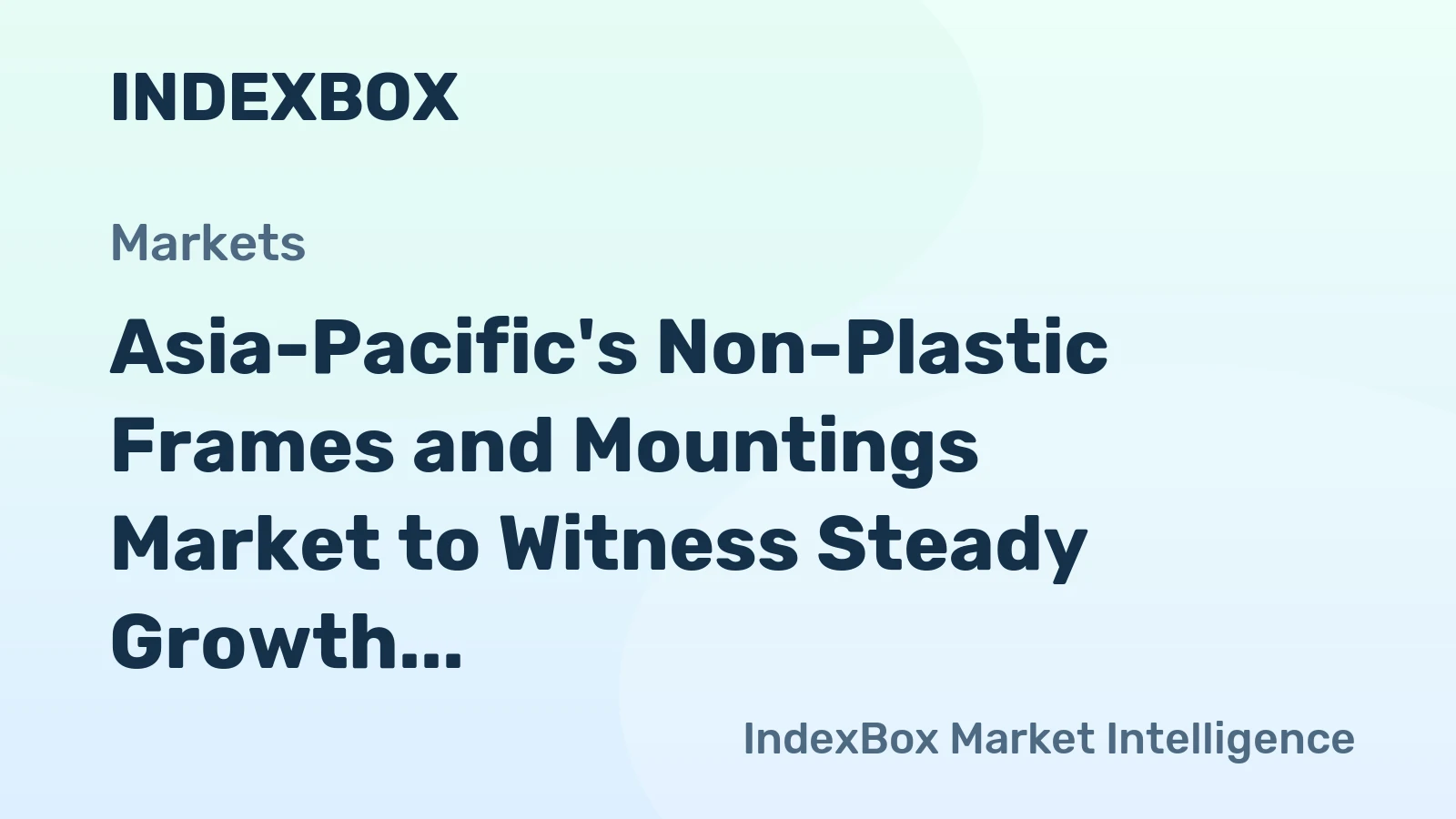 Asia-Pacific's Non-Plastic Frames and Mountings Market to Witness Steady Growth with +0.6% CAGR through 2035