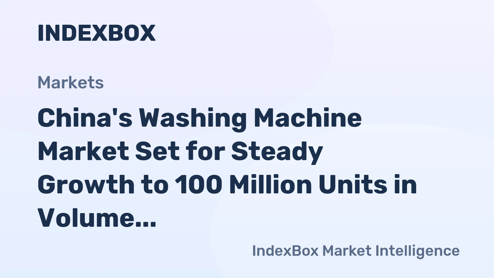 China's Washing Machine Market Set for Steady Growth to 100 Million Units in Volume and $14.4 Billion in Value