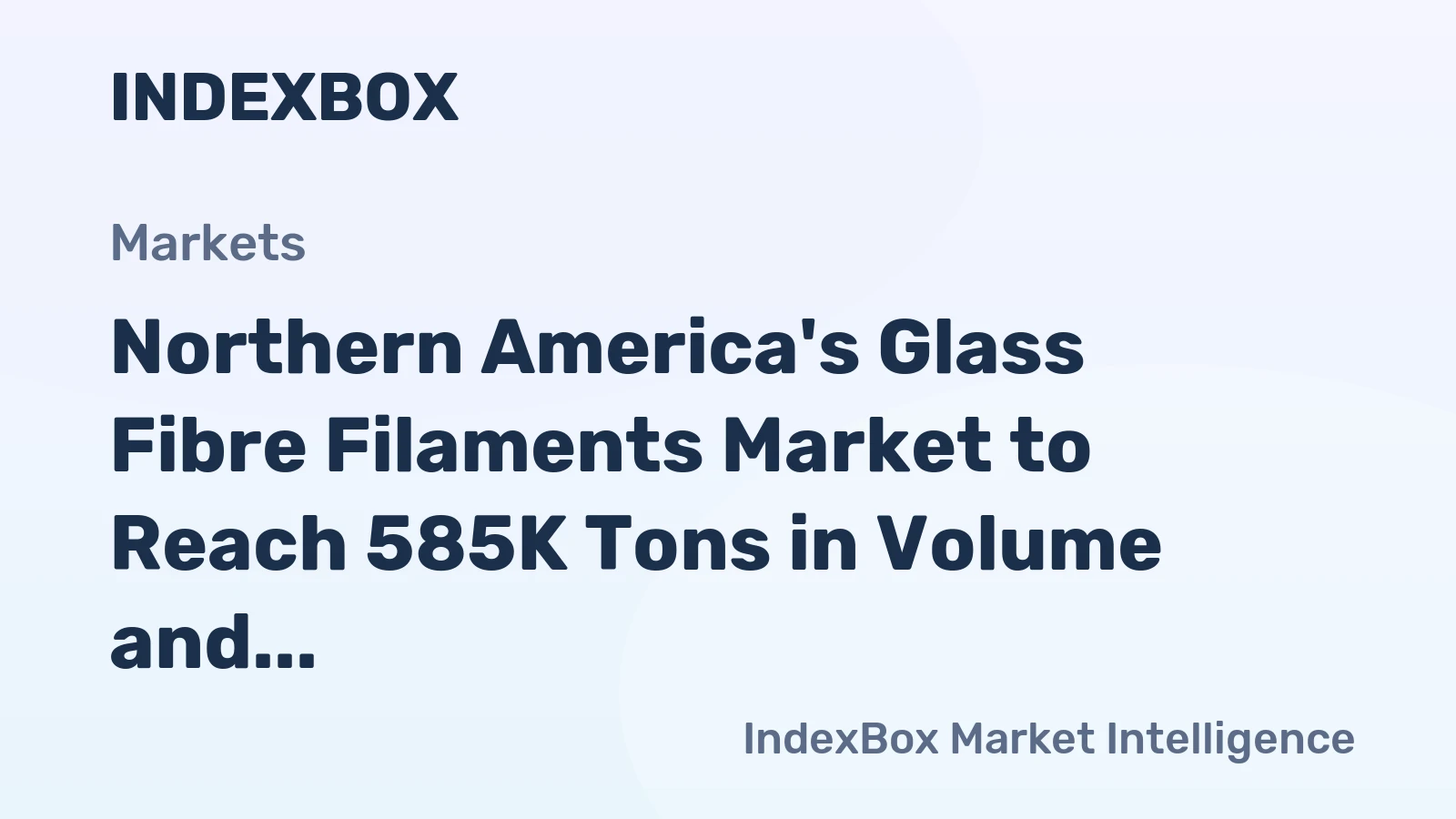 Northern America's Glass Fibre Filaments Market to Reach 585K Tons in Volume and $1.2B in Value by 2035